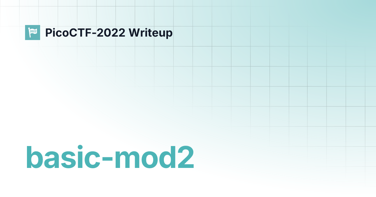 basic-mod2 | PicoCTF-2022 Writeup