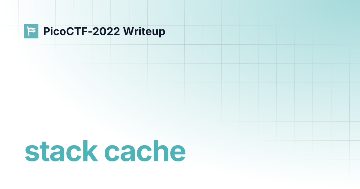 stack cache | PicoCTF-2022 Writeup