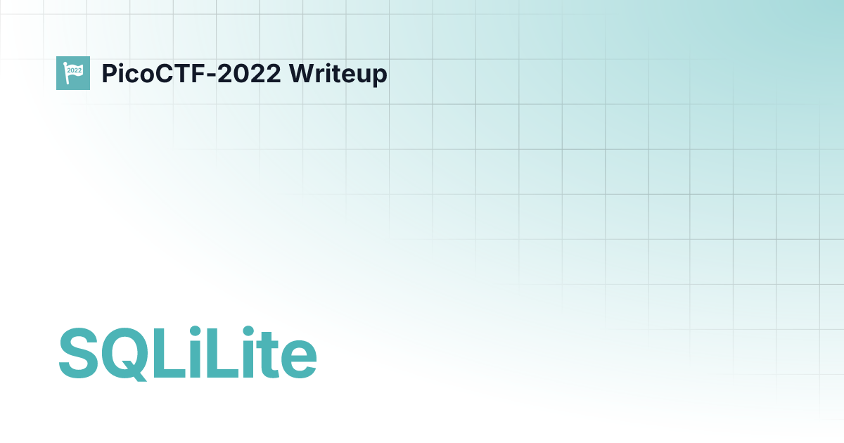 SQLiLite | PicoCTF-2022 Writeup
